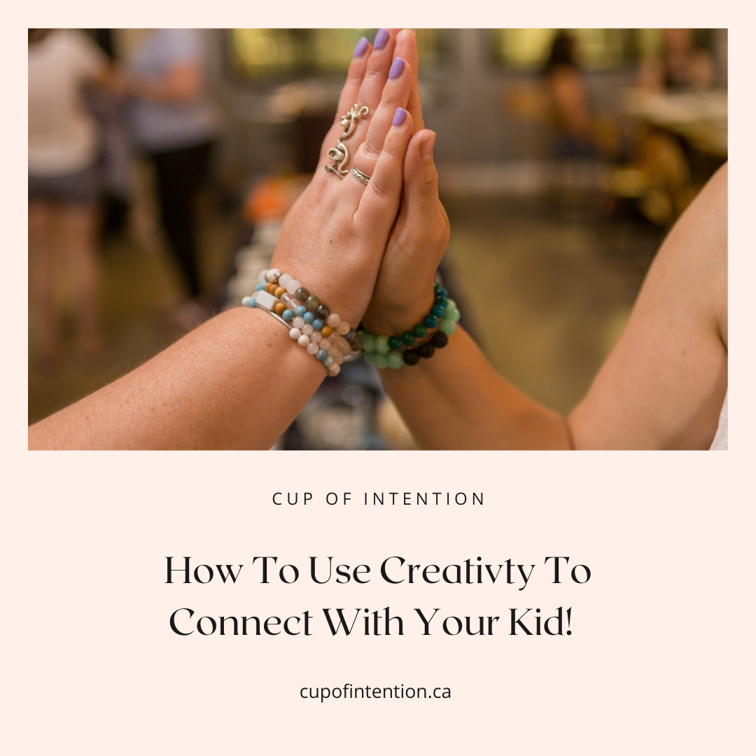Creative Connection: Nurturing Bonds with Our Kids – Cup of Intention